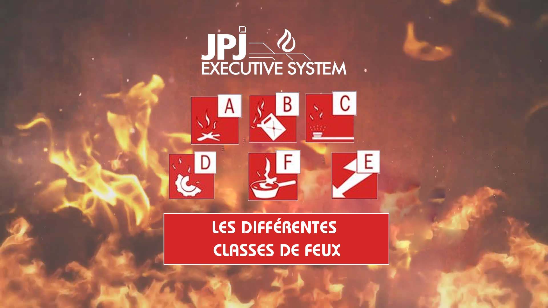 Les différentes classes de feux - JPJ EXECUTIVE Les différentes classes de feux - JPJ EXECUTIVE